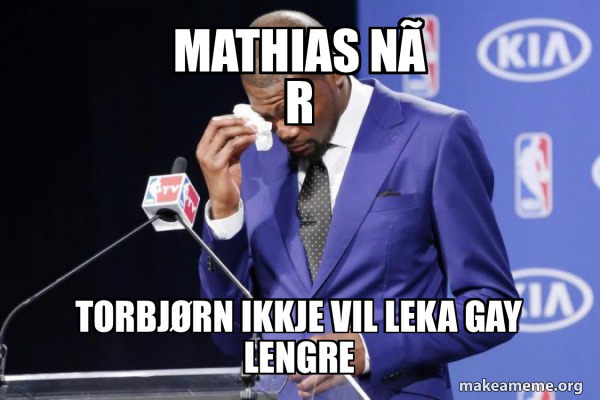 Mathias når Torbjørn ikkje vil leka gay lengre - Kevin Durant You Da ...