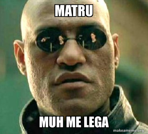 Matru Muh me lega - Matrix Morpheus Meme Generator