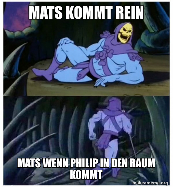 Mats kommt rein Mats Wenn Philip in den raum kommt - Skeletor Facts ...