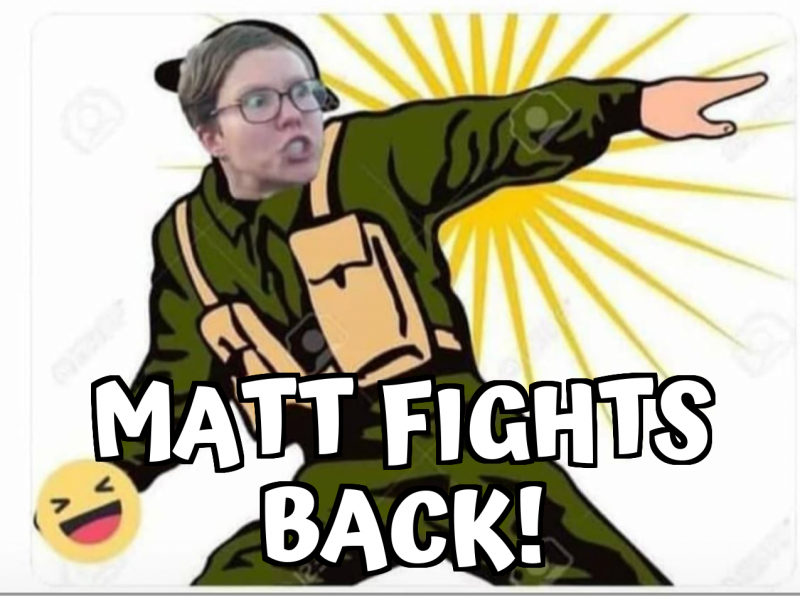 Matt fights back! Meme Generator