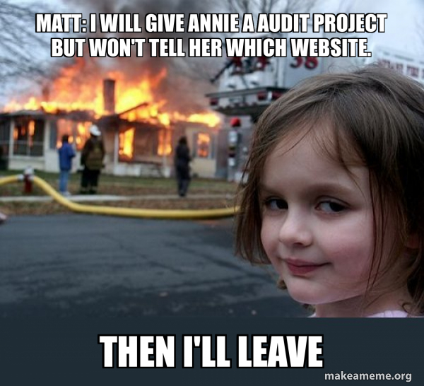 Matt: I will give Annie a audit project but won't tell her which ...
