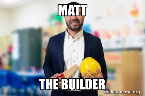 Matt The builder Meme Generator