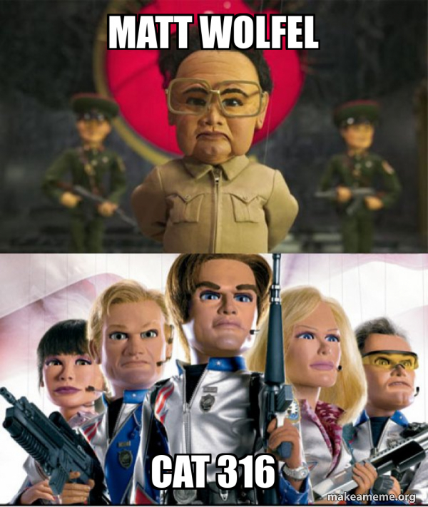 matt wolfel CAT 316 - Team America Meme Generator