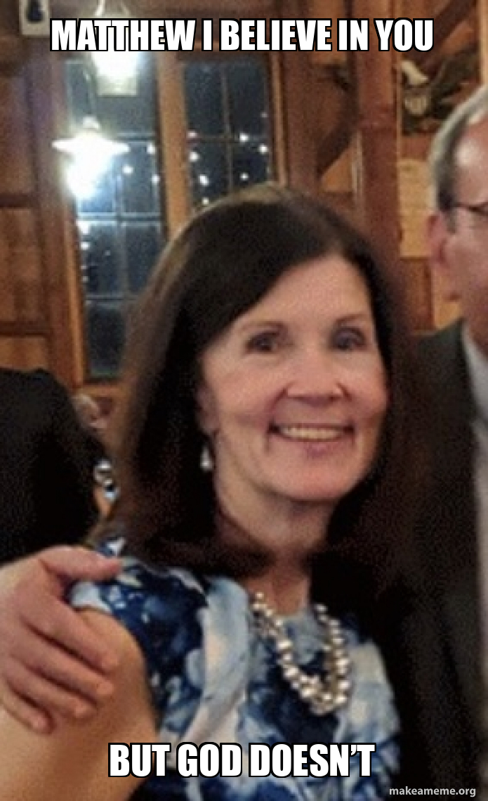 Matthew I believe in you But god doesN’t Meme Generator