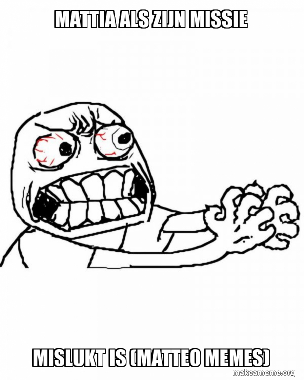 Mattia als zijn missie Mislukt is (Matteo memes) - Angry Meme Generator