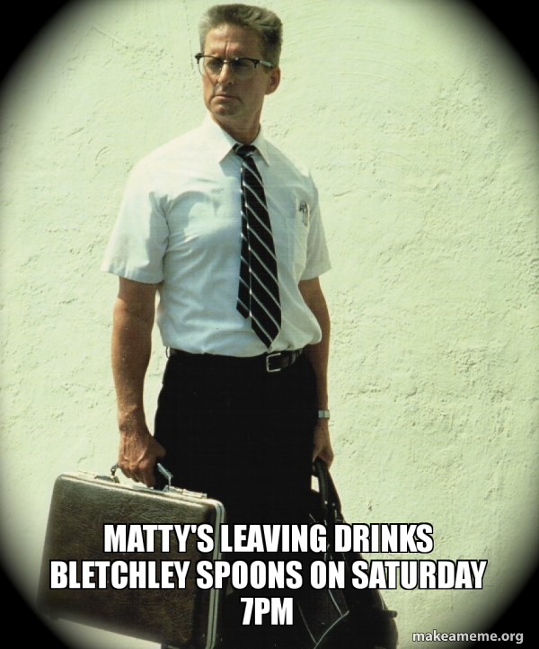 Matty's Leaving Drinks Bletchley Spoons on Saturday 7pm - Actual First ...