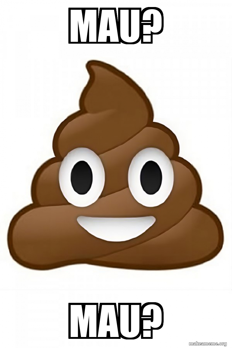 Mau? Mau? - Poop Emoji (Poo Emoji) Meme Generator