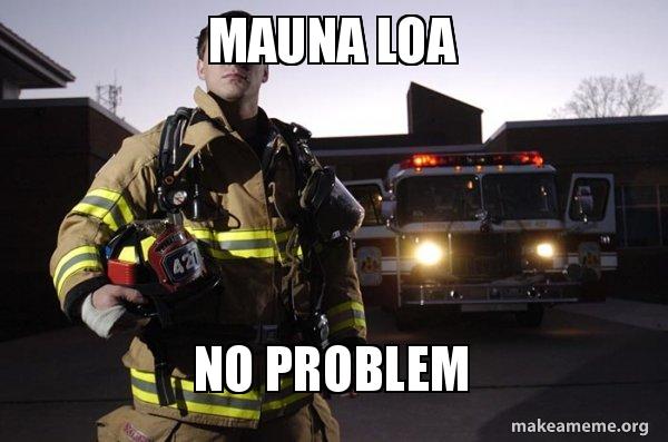 Mauna Loa No Problem - Good Guy Fire Fighter Meme Generator