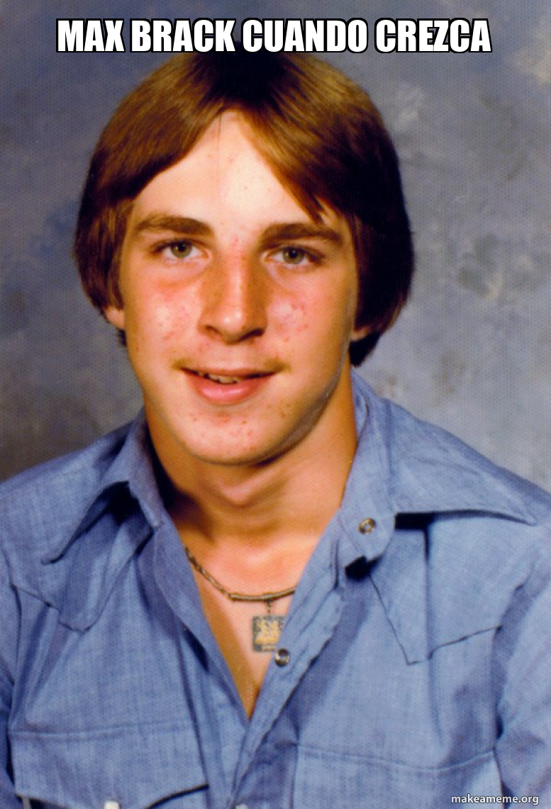 Max brack cuando crezca - Old Economy Steven Meme Generator