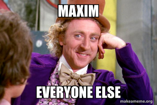maxim everyone else - Condescending Wonka Meme Generator
