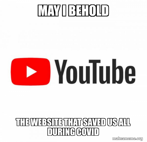 May I Behold The Website That Saved Us All During Covid - YouTube Meme ...