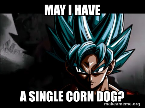 May I have A single corn dog? Meme Generator