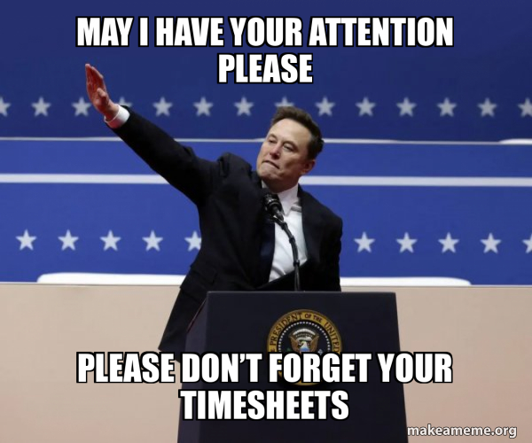 May I have your attention please Please don’t forget your timesheets ...