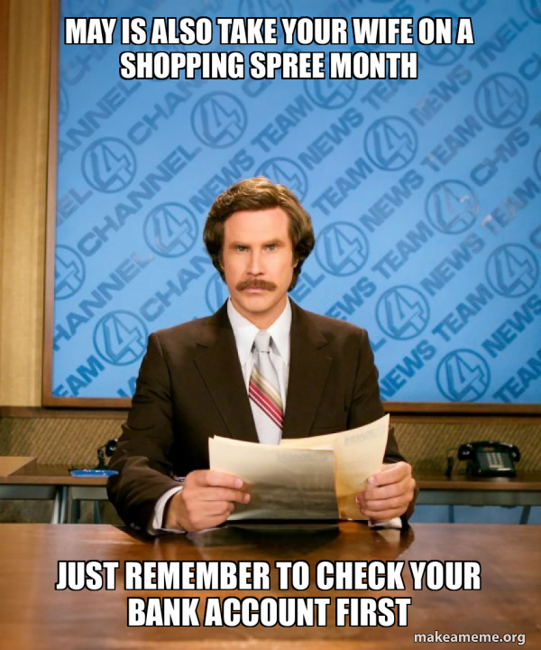 May is also take your wife on a shopping spree month Just remember to ...