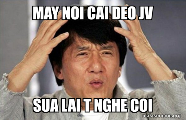 may noi cai deo jv sua lai t nghe coi - Jackie Chan Why? Meme Generator