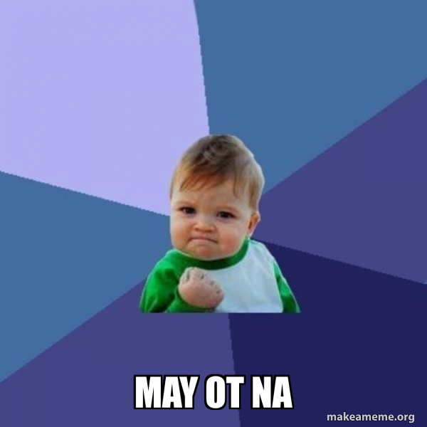 MAY OT NA - Success Kid Meme Generator