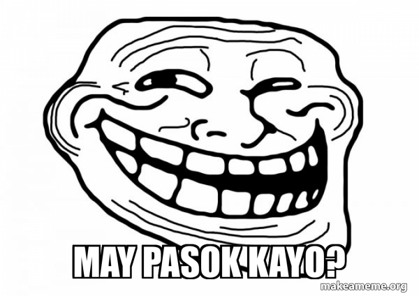 MAY PASOK KAYO? - Trollface Meme Generator