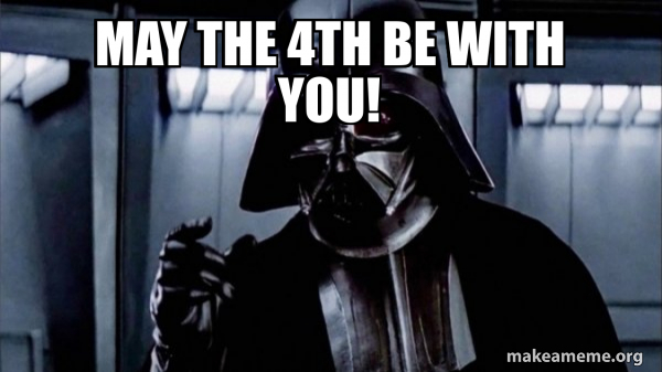 May the 4th be with you! - Darth Vader - Choke Meme Generator