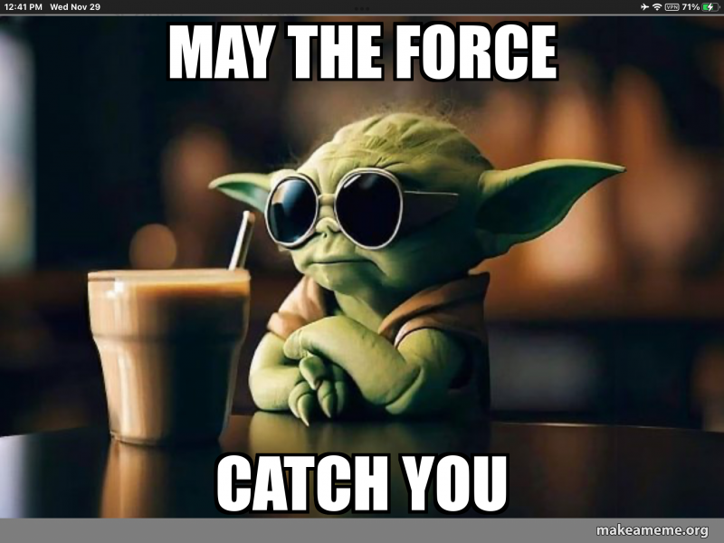 May the Force Catch you Meme Generator