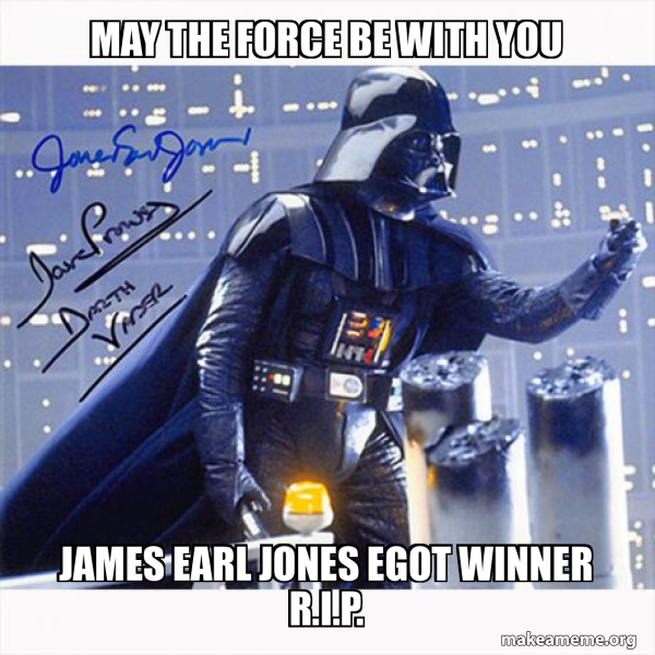 May the force be with you James Earl Jones EGOT winner R.I.P. Meme ...
