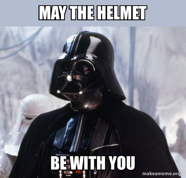 may the helmet be with you - Darth Vader Meme Generator