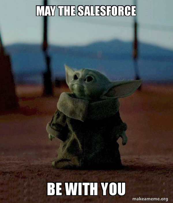 MAY THE SALESFORCE BE WITH YOU - Baby Yoda Meme Generator