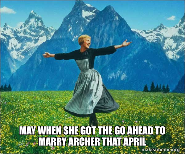 May when she got the go ahead to marry Archer that April - Sound of ...