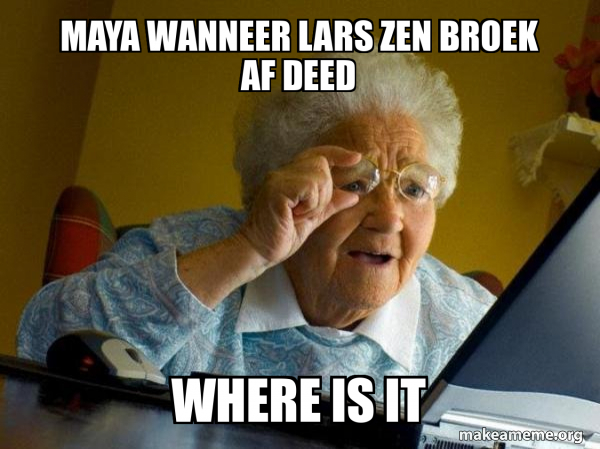 maya wanneer lars zen broek af deed where is it - Internet Grandma Meme ...