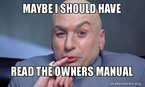 Maybe I should have Read the owners manual - You Complete Me Meme Generator