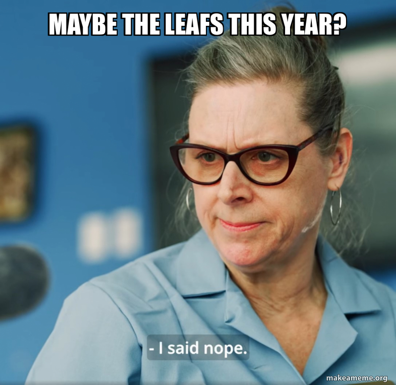 Maybe the leafs this year? Meme Generator