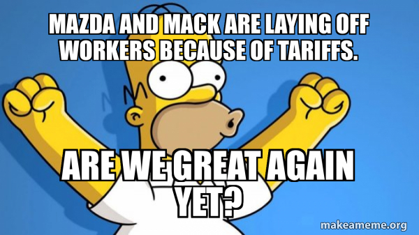 Mazda and Mack are laying off workers because of tariffs. Are we great ...