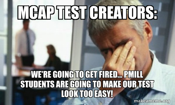 MCAP TEST CREATORS: WE'RE GOING TO GET FIRED... PMILL STUDENTS ARE ...