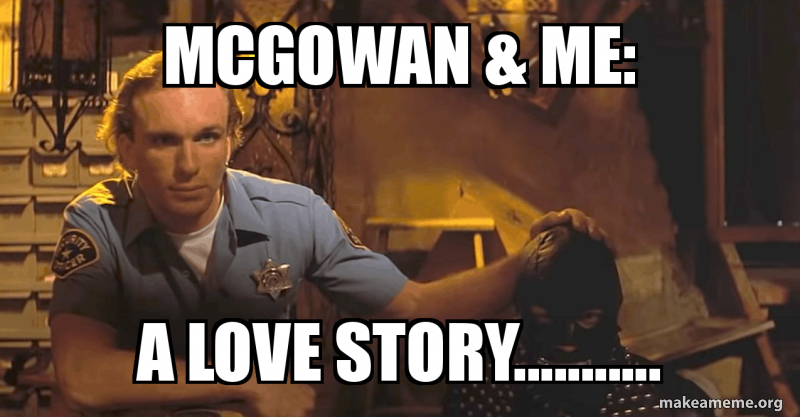 McGowan & me: a love story........... Meme Generator