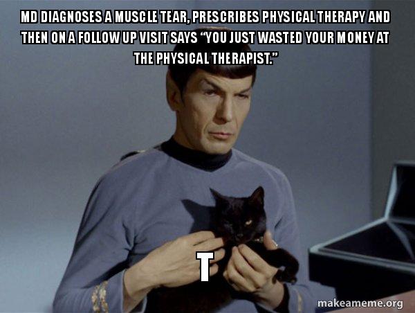 MD diagnoses a muscle tear, prescribes physical therapy and then on a ...