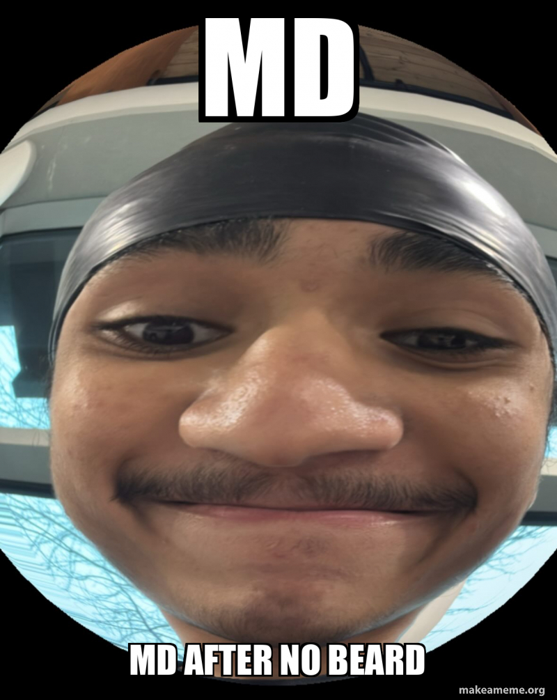 MD MD AFTER NO BEArd Meme Generator