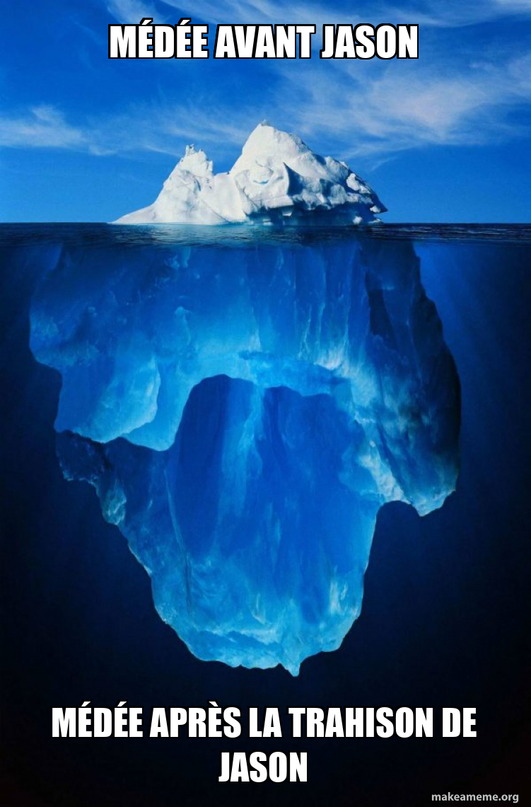 Médée avant Jason Médée après la trahison de Jason - Iceberg Meme Generator