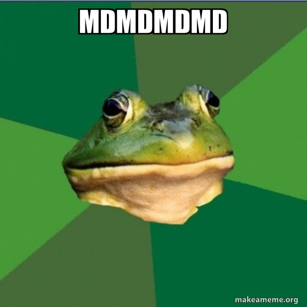 Mdmdmdmd - Foul Bachelor Frog Meme Generator