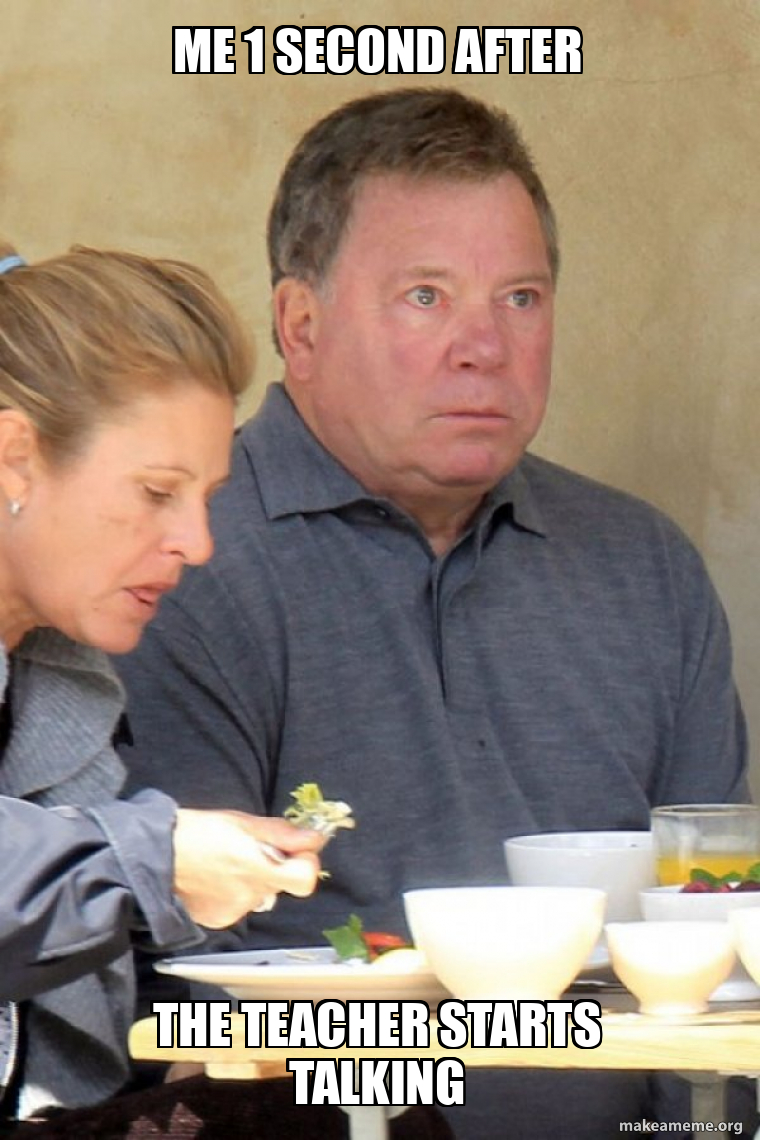 Me 1 second after the teacher starts talking - Stunned Shatner Meme ...