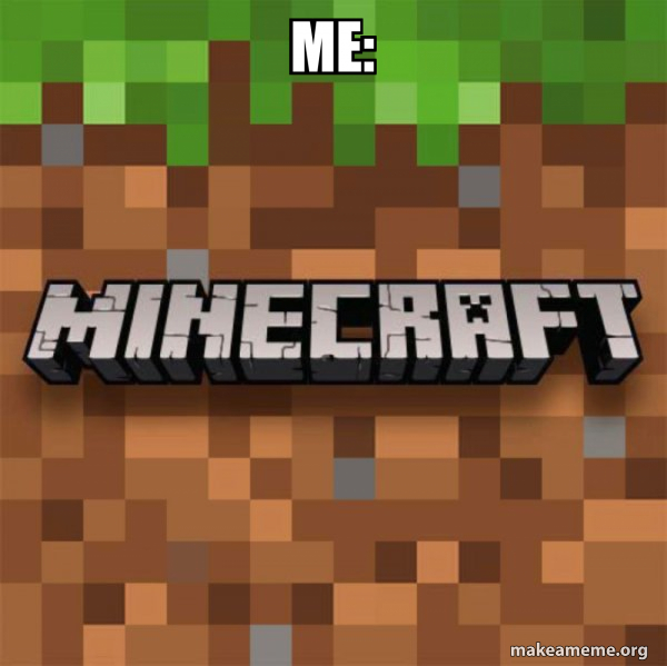 Me: - Minecraft Meme Generator