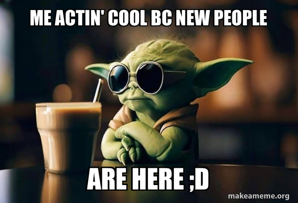 me actin' cool bc new people are here ;D - Cool Yoda (Sunglasses) Meme ...