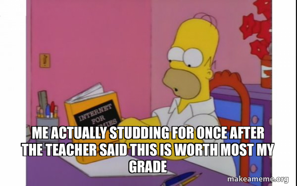 me actually studding for once after the teacher said this is worth most ...