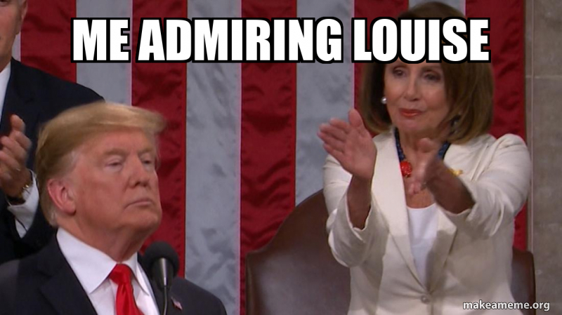 me admiring louise Meme Generator