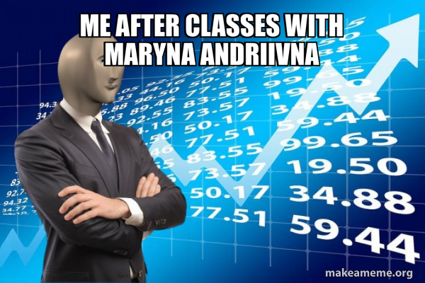 me after classes with Maryna Andriivna - Stonks Only Go Up Meme Generator
