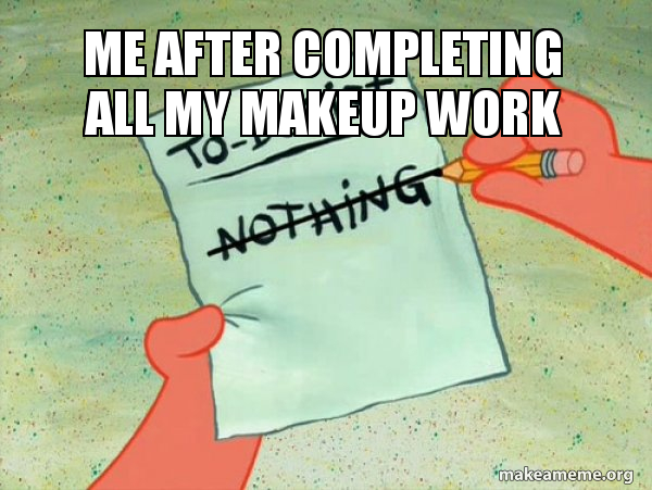 Me after completing all my makeup work - TO-DO List Meme Generator
