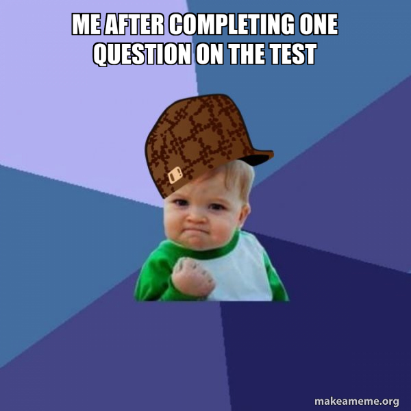 me after completing one question on the test - Scumbag Success Kid Meme ...