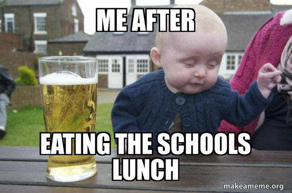 me after eating the schools lunch - Drunk Baby Meme Generator