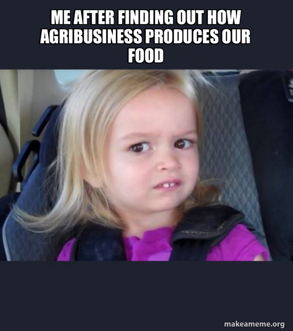 me after finding out how agribusiness produces our food - Side-Eyes ...