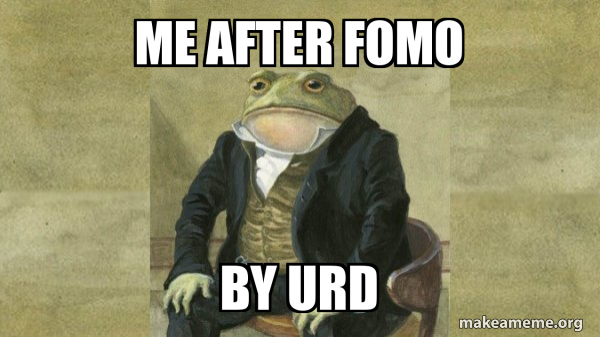 Me after fomo by URD - Colonel Toad Meme Generator