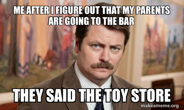 me after i figure out that my parents are going to the bar they said ...