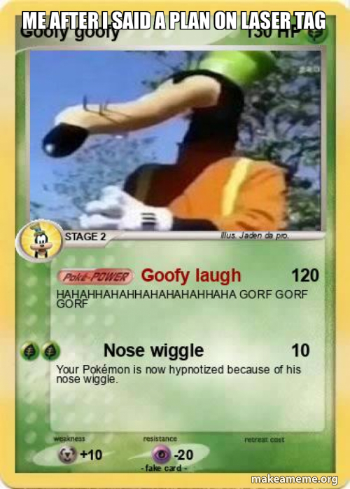 Me after i said a plan on laser tag Meme Generator